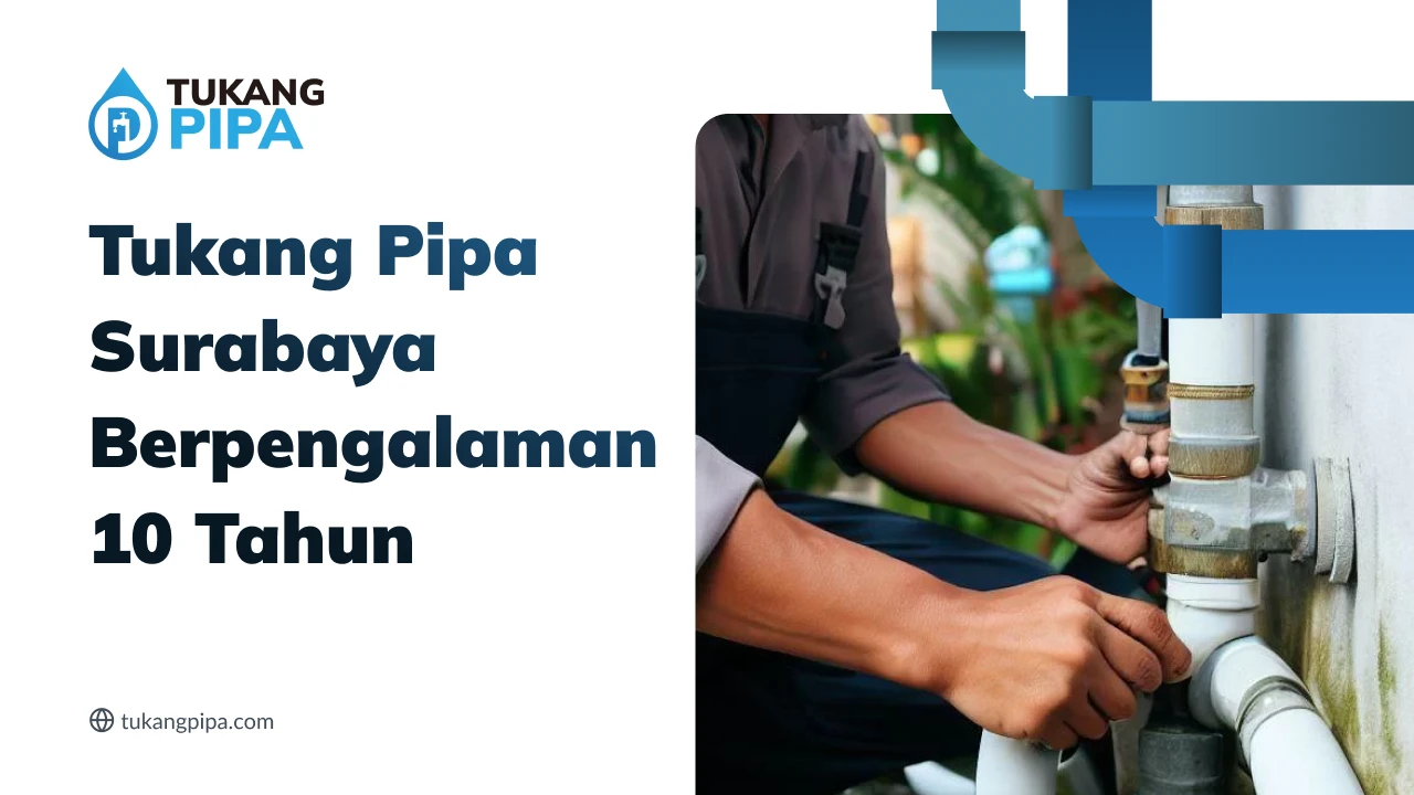 Tukang Pipa Surabaya Berpengalaman 10 Tahun - Tukang Pipa ID