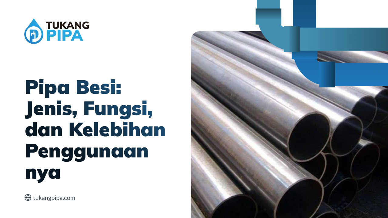 Pipa Besi: Jenis, Fungsi, dan Kelebihan Penggunaannya - Tukang Pipa ID