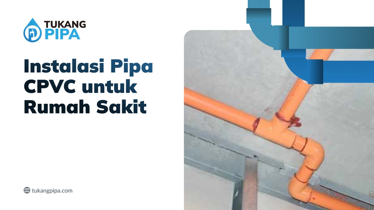Instalasi Pipa CPVC untuk Rumah Sakit - Tukang Pipa ID