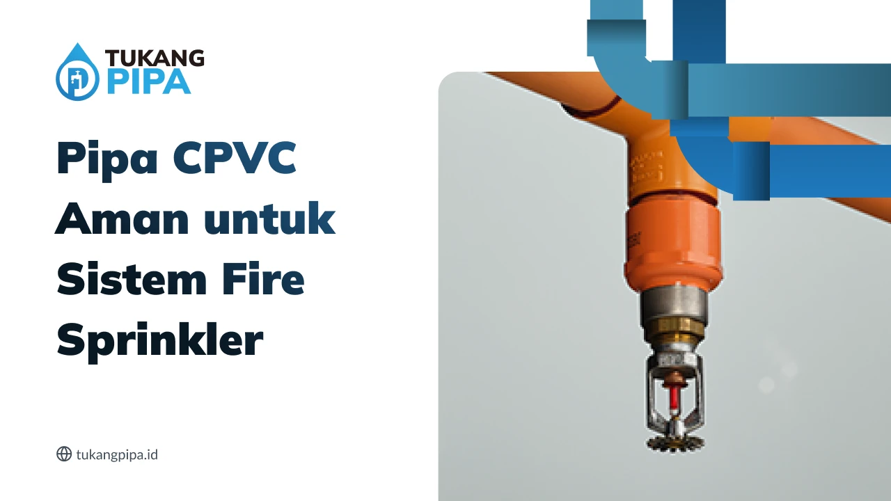 Pipa CPVC Aman untuk Sistem Fire Sprinkler - Tukang Pipa ID