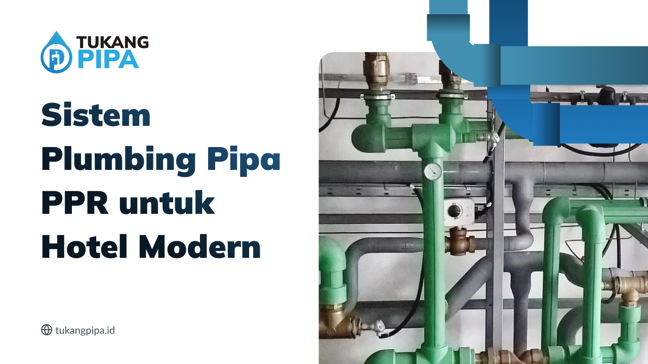 Sistem Plumbing Pipa PPR untuk Hotel Modern - Tukang Pipa ID
