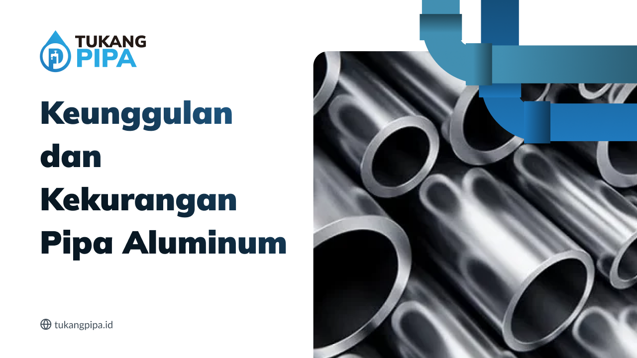 Keunggulan dan Kekurangan Pipa Aluminium - Tukang Pipa ID