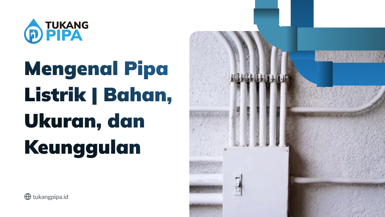 Mengenal Pipa Listrik: Bahan, Ukuran, dan Keunggulan - Tukang Pipa ID