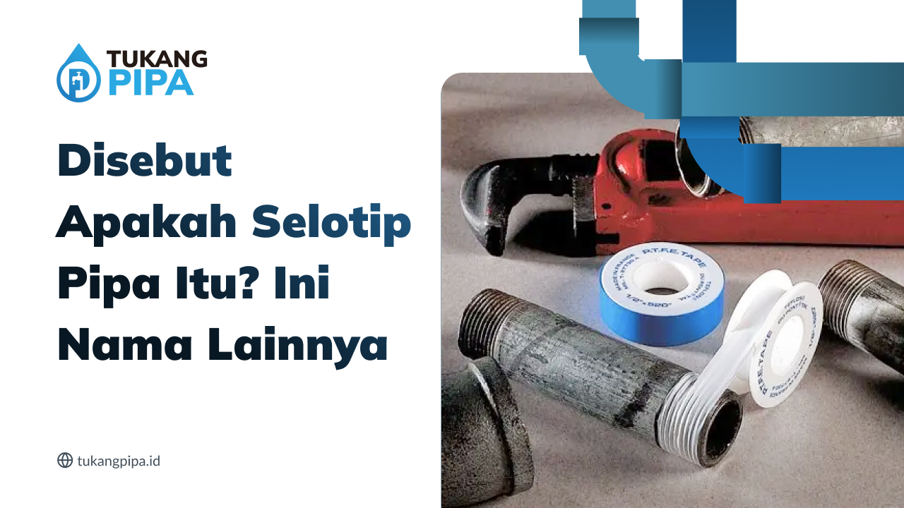 Disebut Apalah Selotip Pipa Itu? Ini Nama Lainnya - Tukang Pipa ID
