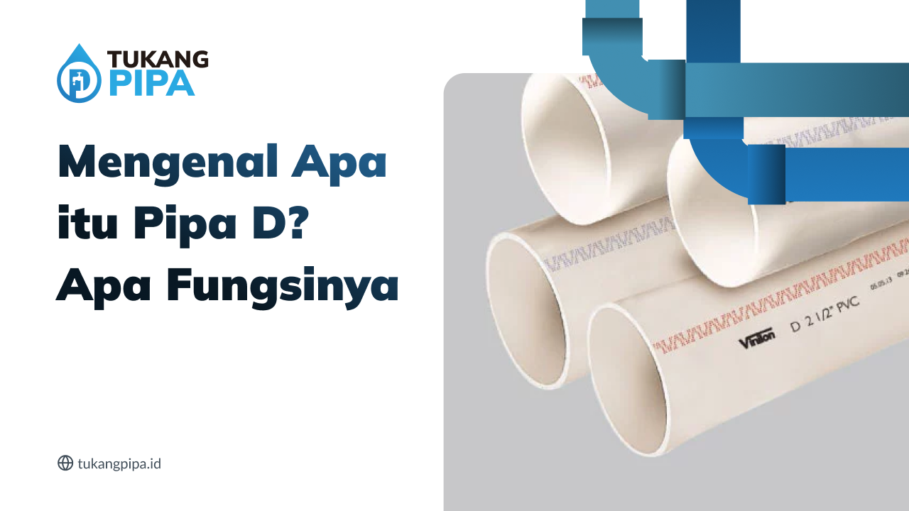 Mengenal Apa itu Pipa D? Apa Fungsinya - Tukang Pipa ID