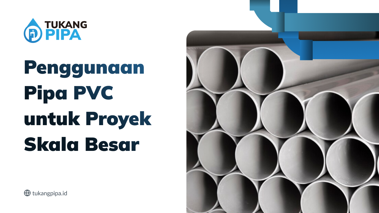 Penggunaan Pipa PVC untuk Proyek Skala Besar - Tukang Pipa ID