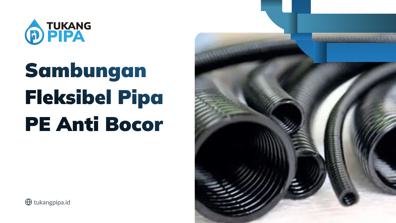 Sambungan Fleksibel Pipa PE Anti Bocor - Tukang Pipa ID