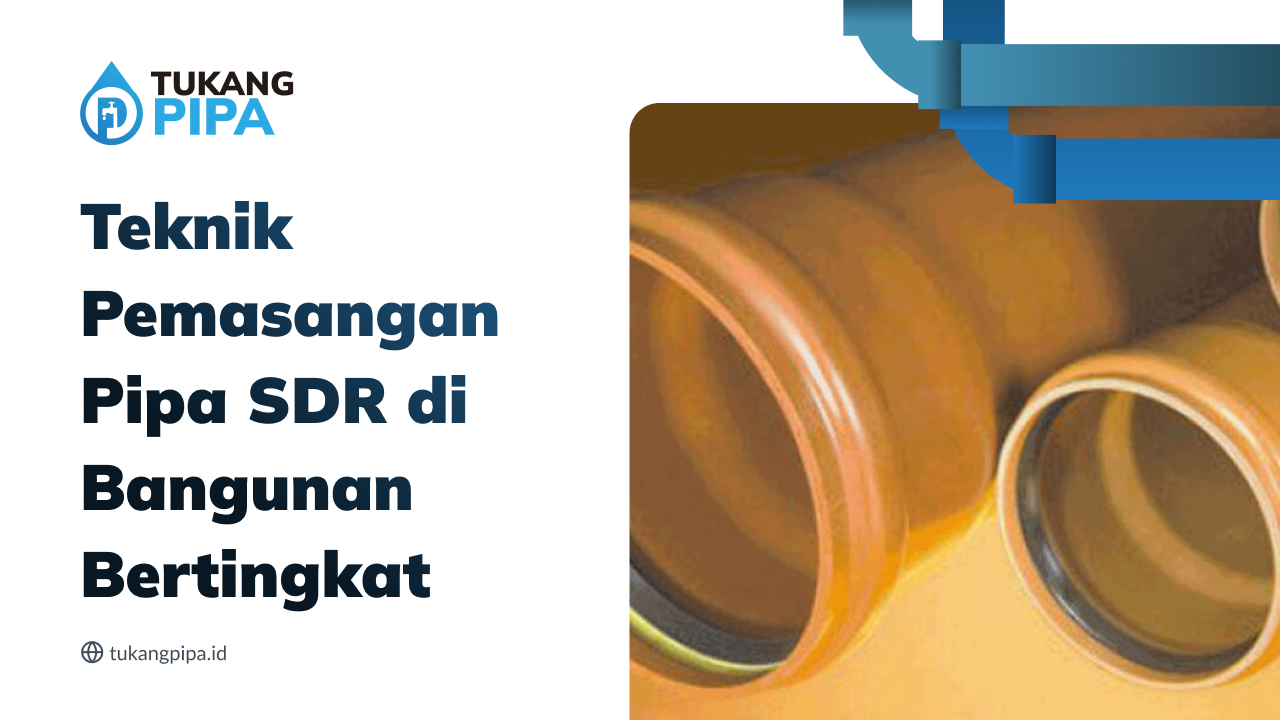 Teknik Pemasangan Pipa SDR di Bangunan Bertingkat - Tukang Pipa ID