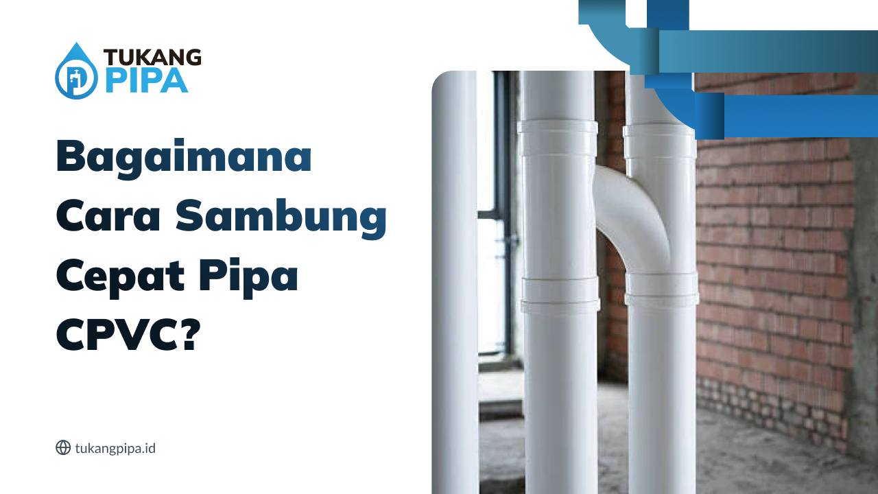 Bagaimana Cara Sambung Cepat Pipa CPVC? - Tukang Pipa ID