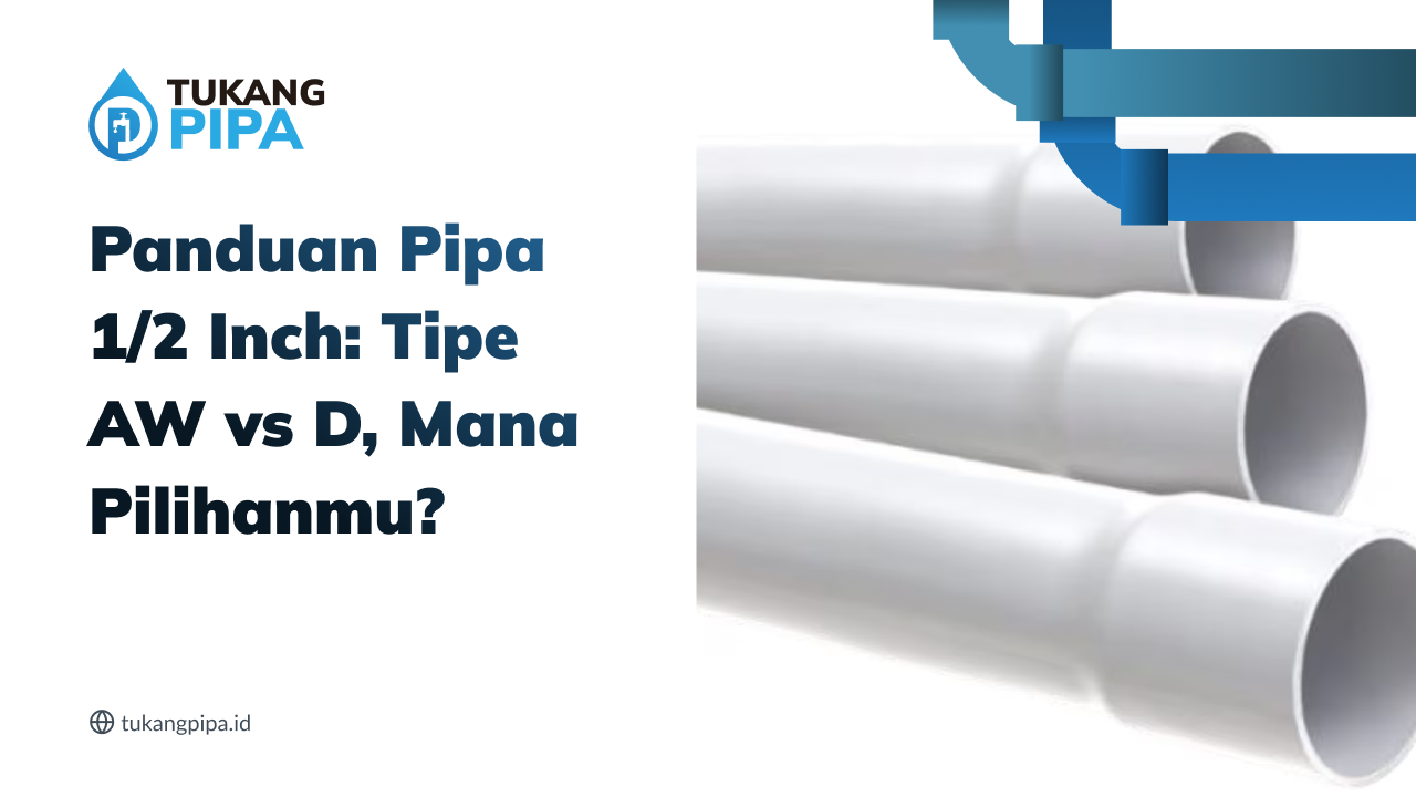 Panduan Pipa 1/2 Inch: Tipe AW vs D, Mana Pilihanmu? - Tukang Pipa ID