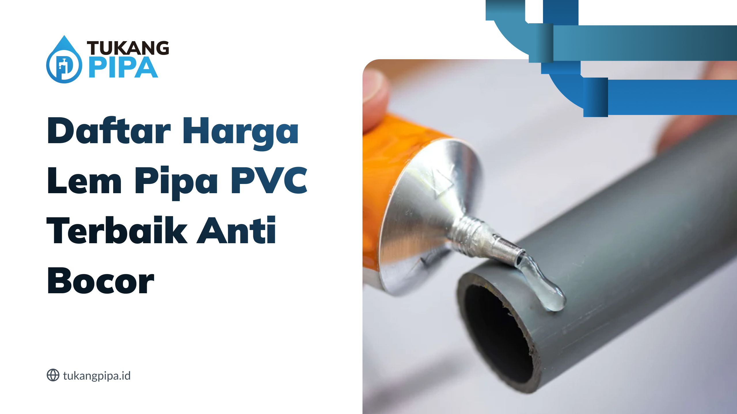 Daftar Harga Lem Pipa PVC Terbaik Anti Bocor - Tukang Pipa ID