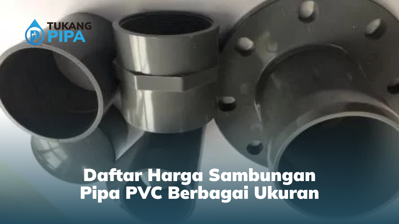 Daftar Harga Sambungan Pipa PVC Berbagai Ukuran - Tukang Pipa ID