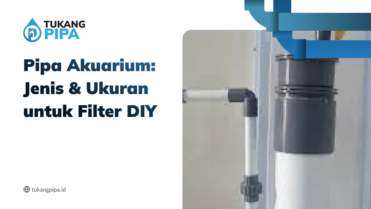 Pipa Akuarium: Jenis & Ukuran untuk Filter DIY - Tukang Pipa ID