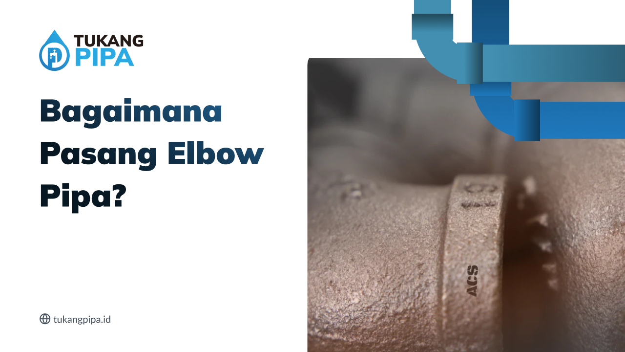 Bagaimana Pasang Elbow Pipa? - Tukang Pipa ID
