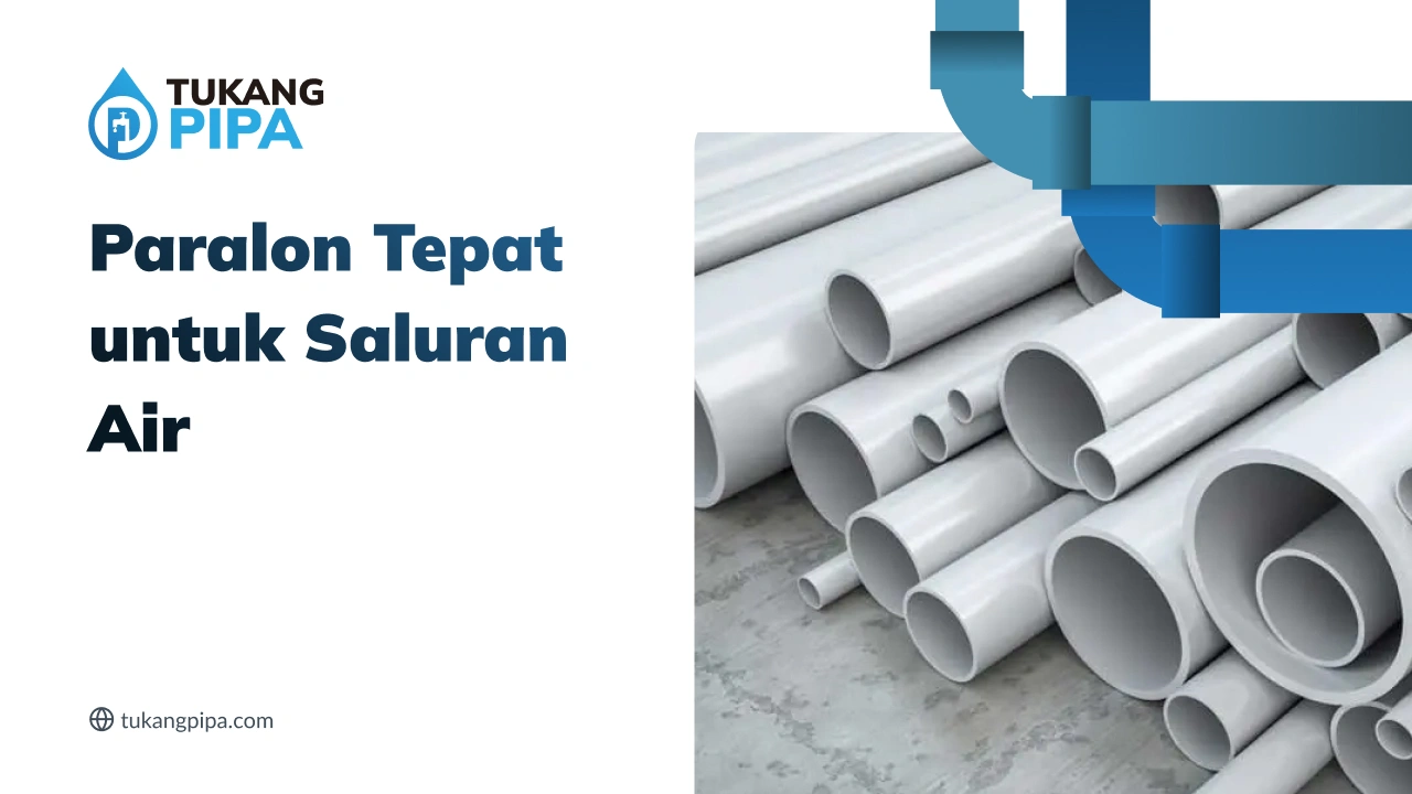 Paralon Tepat untuk Saluran Air - Tukang Pipa ID